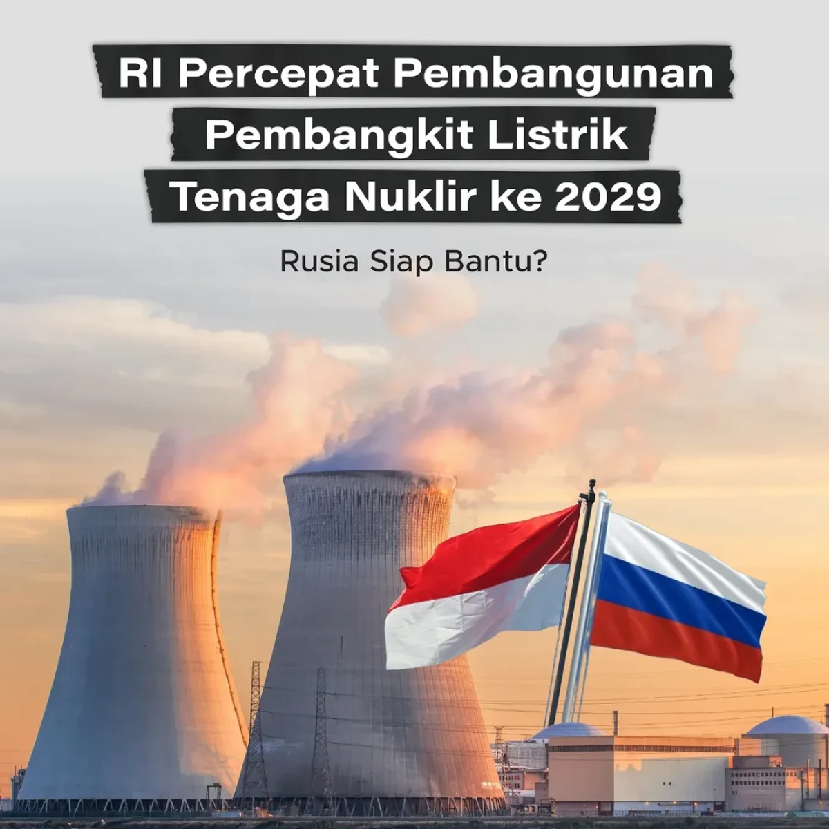 RI Percepat Pembangunan Pembangkit Listrik Tenaga Nuklir ke 2029, Rusia Siap Bantu? - GoodStats